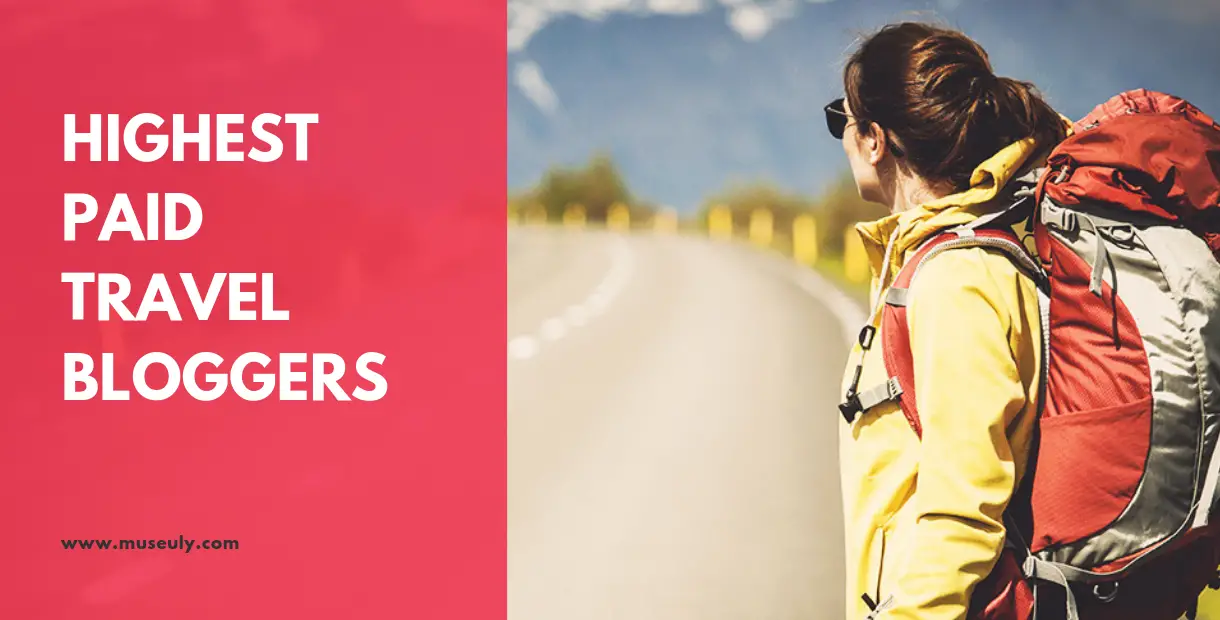 15 Highest Paid Travel Bloggers in 2019 - museuly