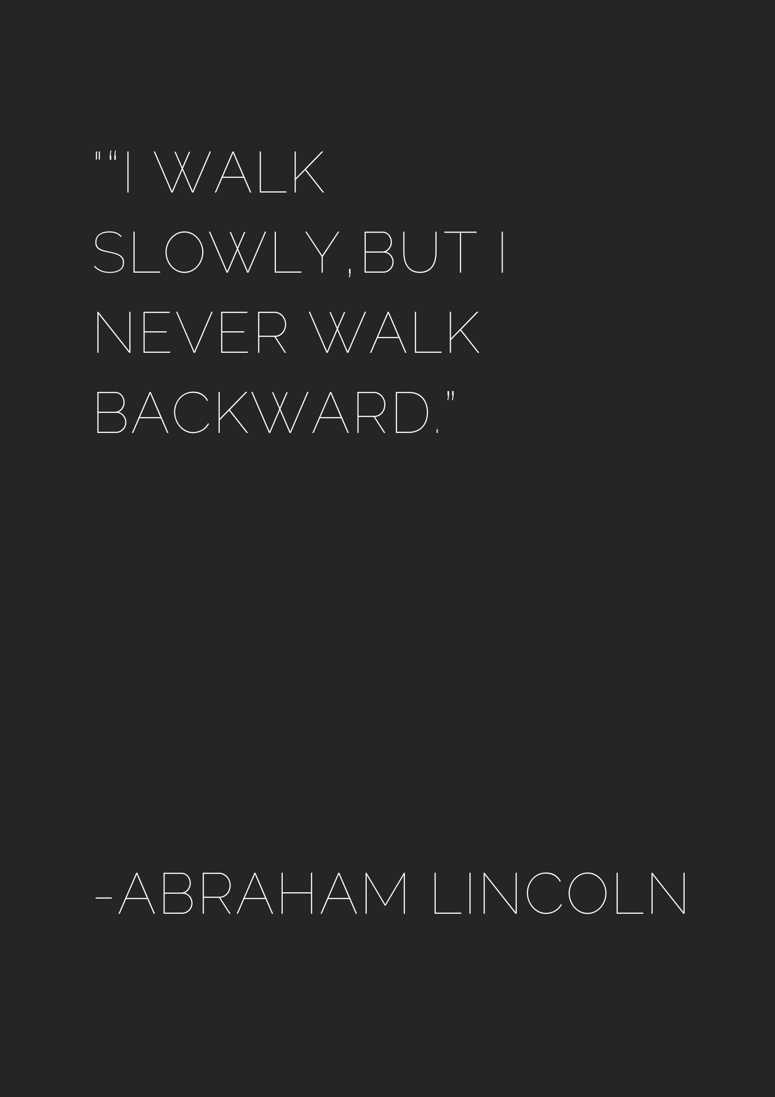 “I walk slowly,but I never walk backward - museuly