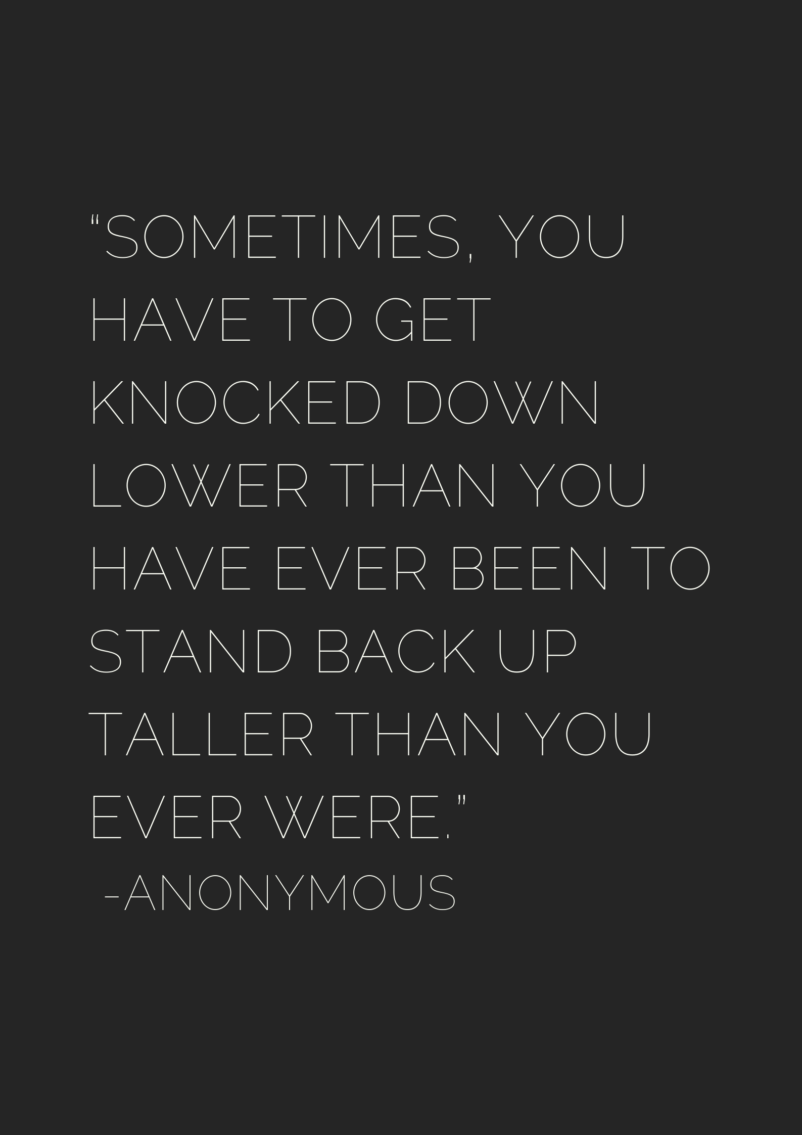 “Sometimes, you have to get knocked down lower than you have ever been ...