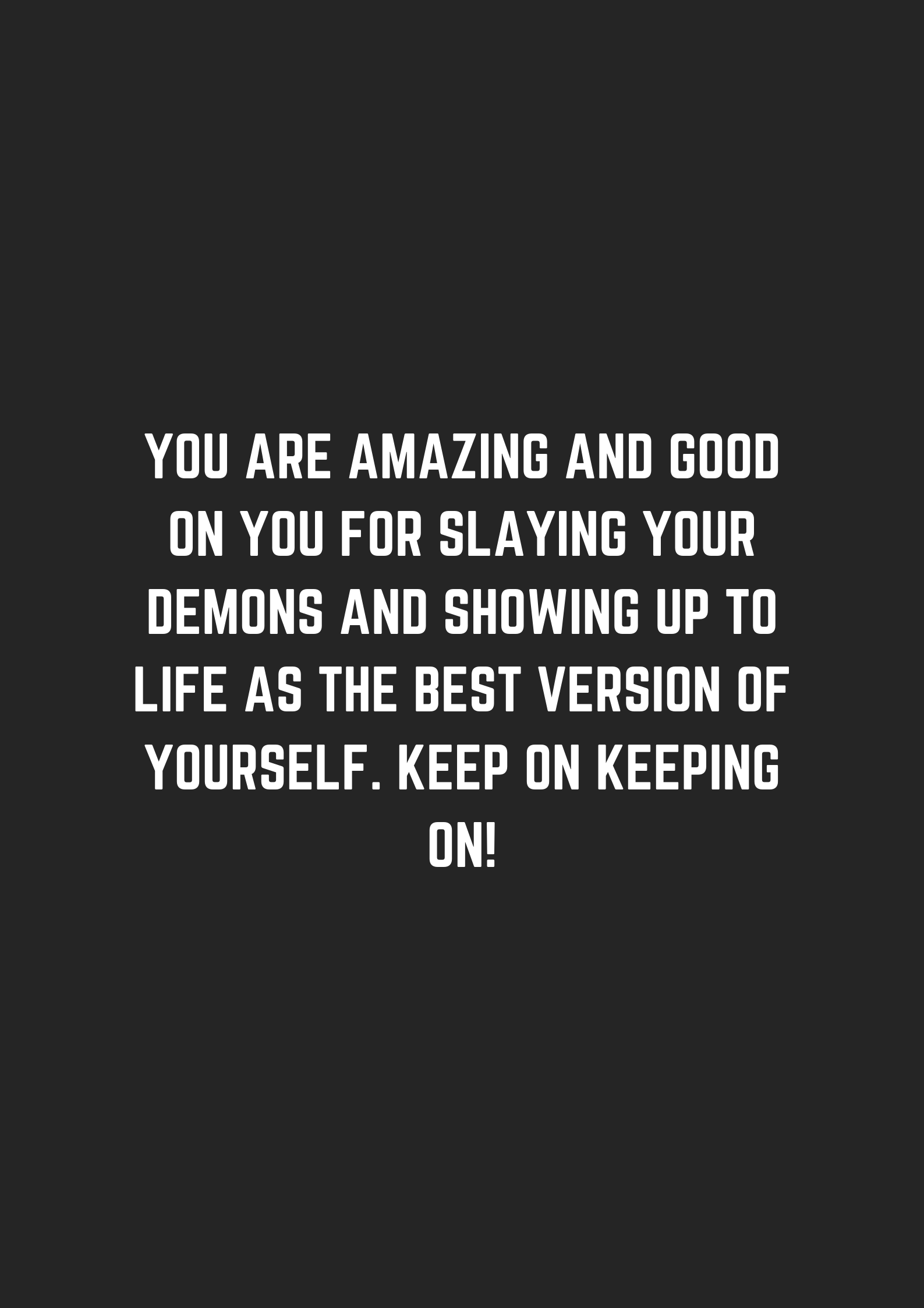 You are amazing and good on you for slaying your demons and showing up ...