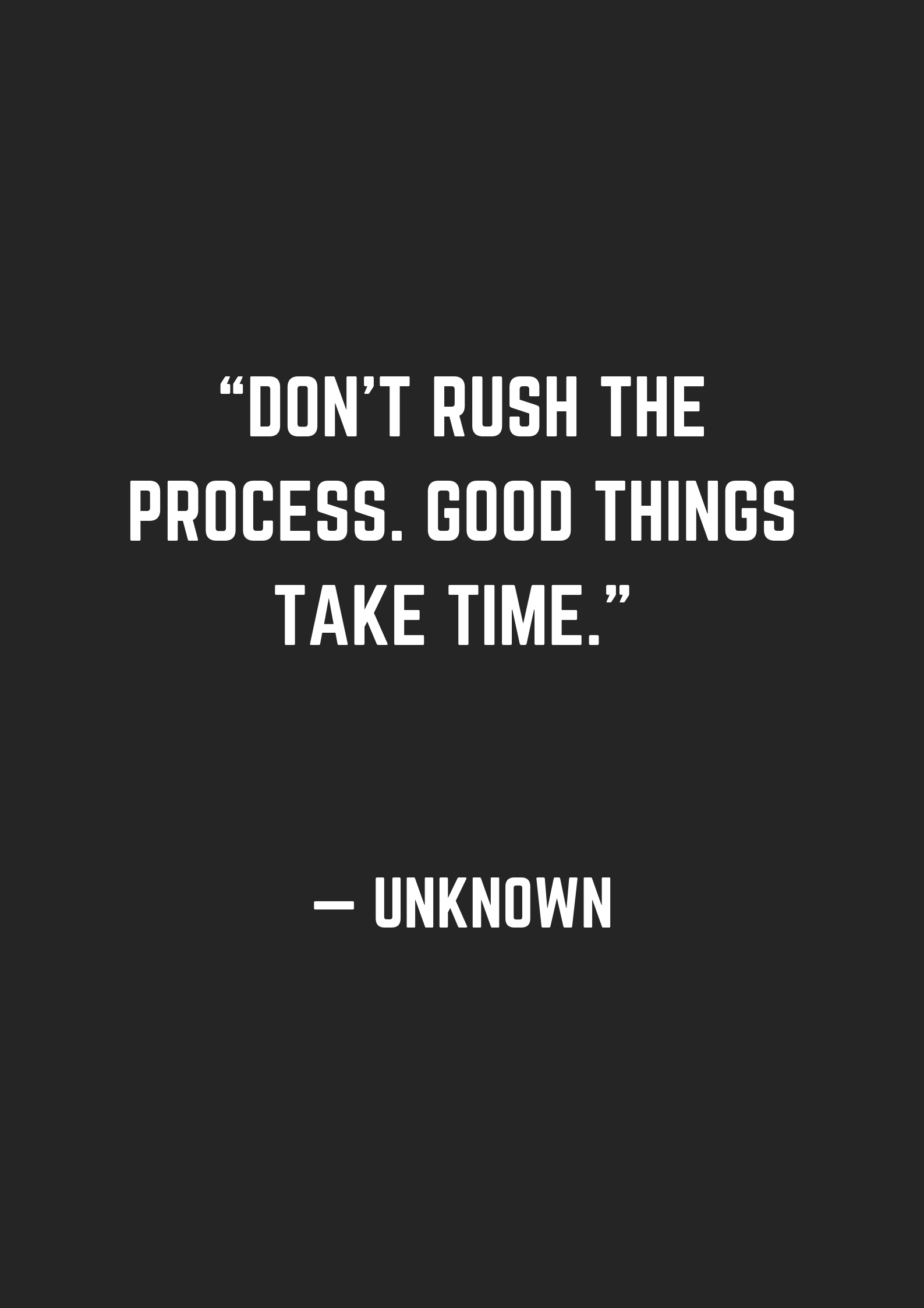 Never Rush Quotes Don't Rush Anything. Good People End Up With Good
